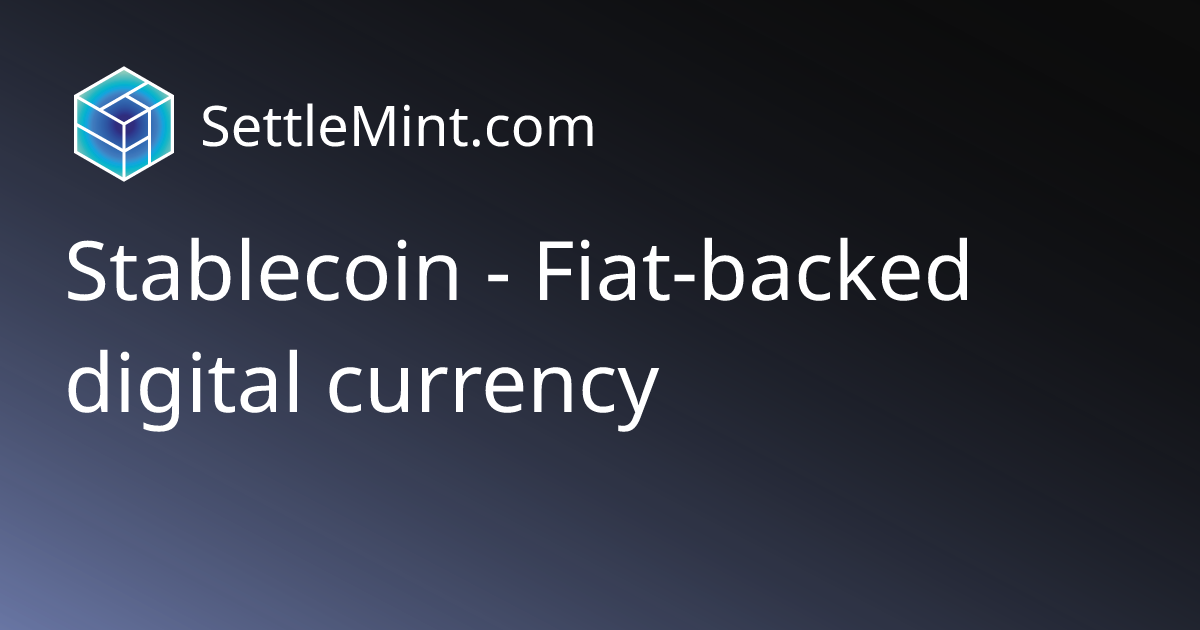 Stablecoin - Fiat-backed digital currency