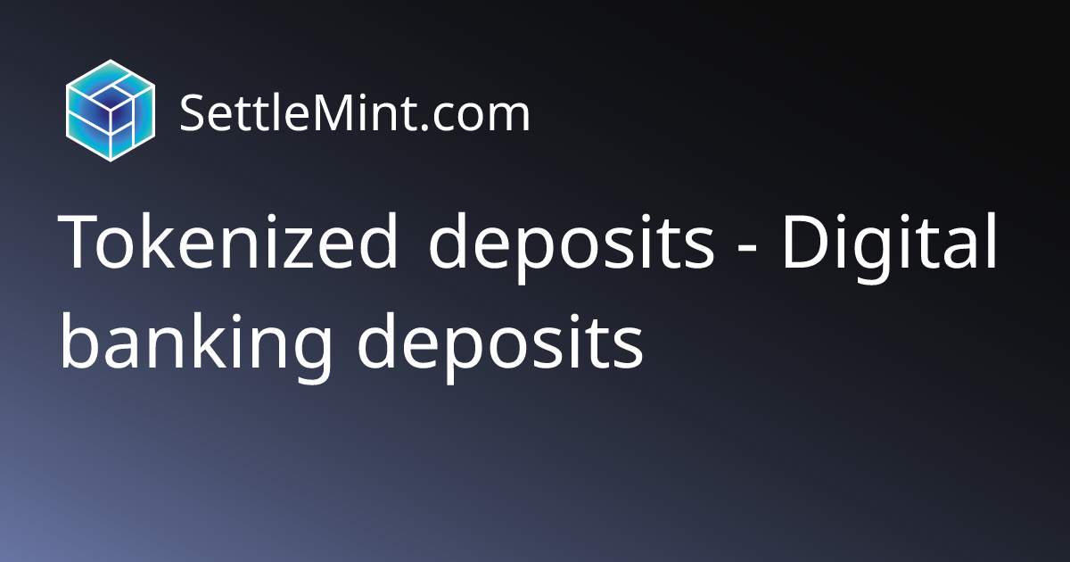 Tokenized deposits - Digital banking deposits