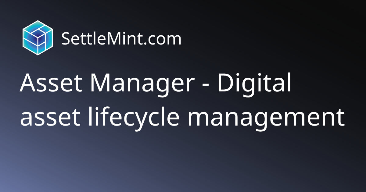 Asset Manager - Digital asset lifecycle management