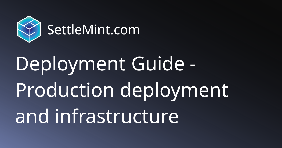 Deployment Guide - Production deployment and infrastructure