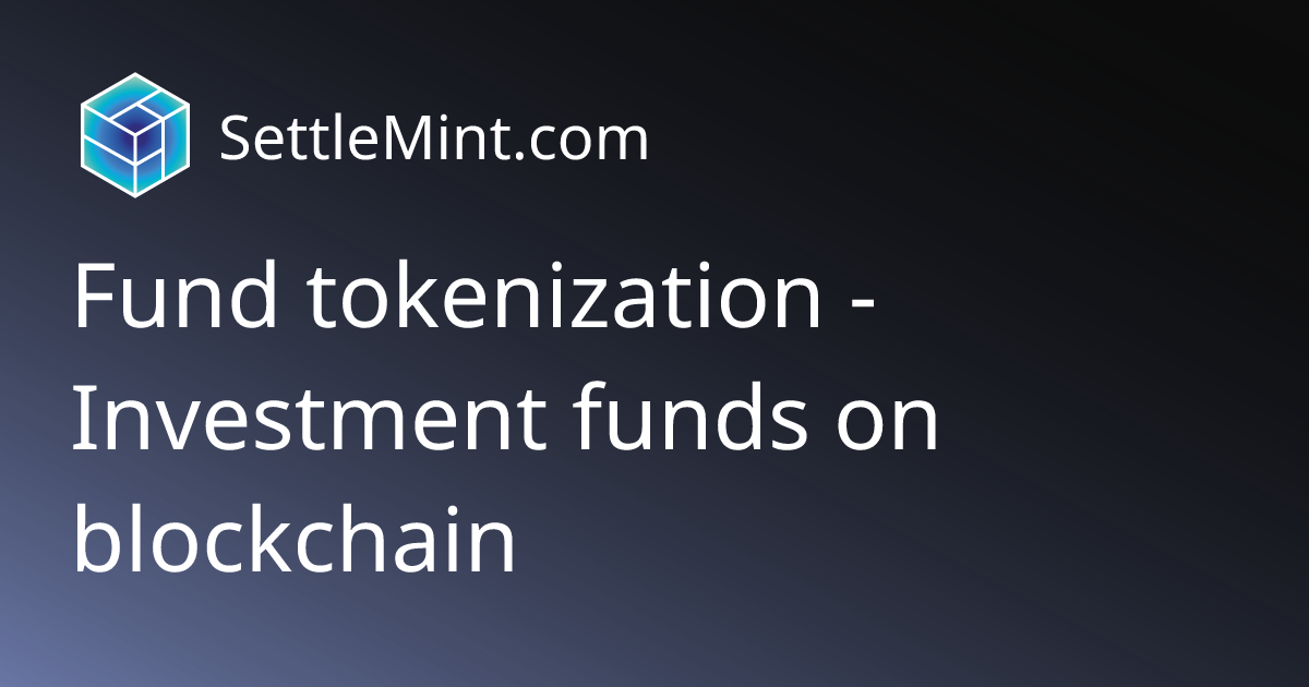 Fund tokenization - Investment funds on blockchain