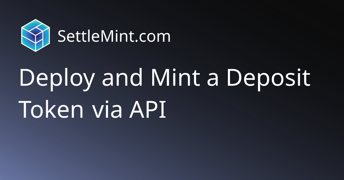 Deploy and Mint a Deposit Token via API