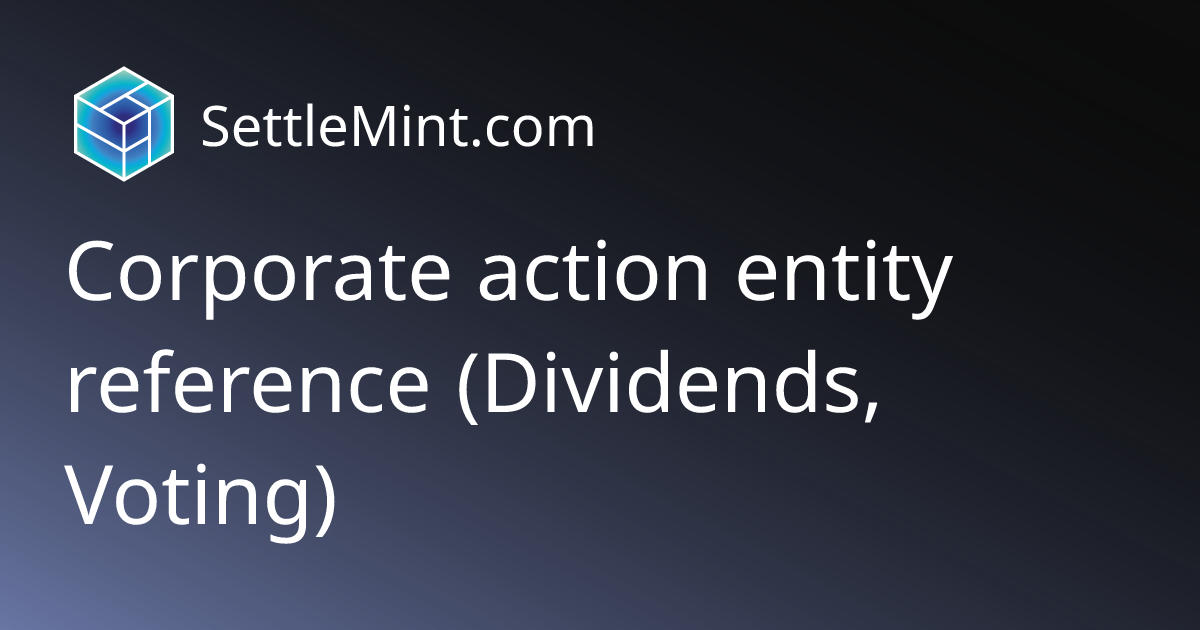 Corporate action entity reference (Dividends, Voting)