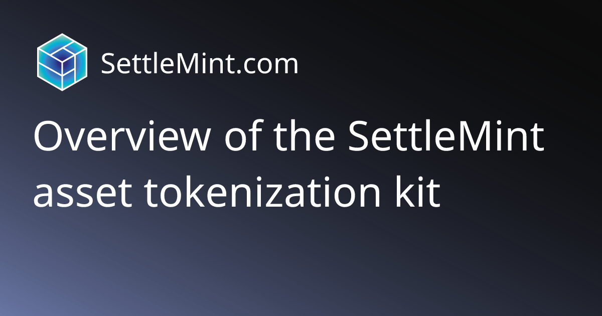 Overview of the SettleMint asset tokenization kit