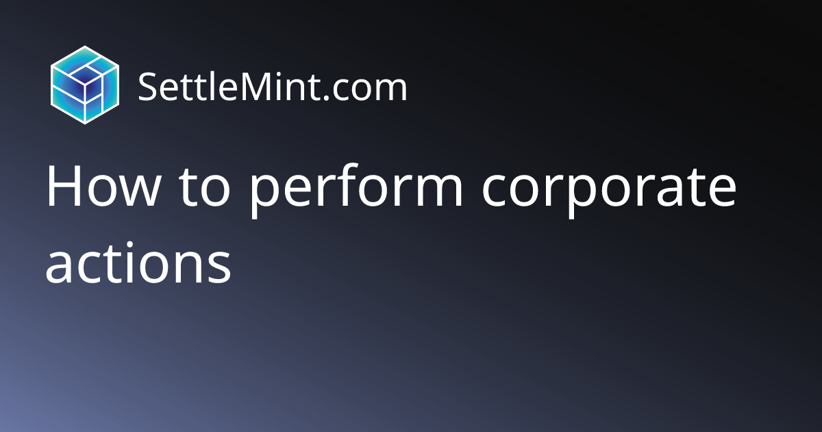 How to perform corporate actions