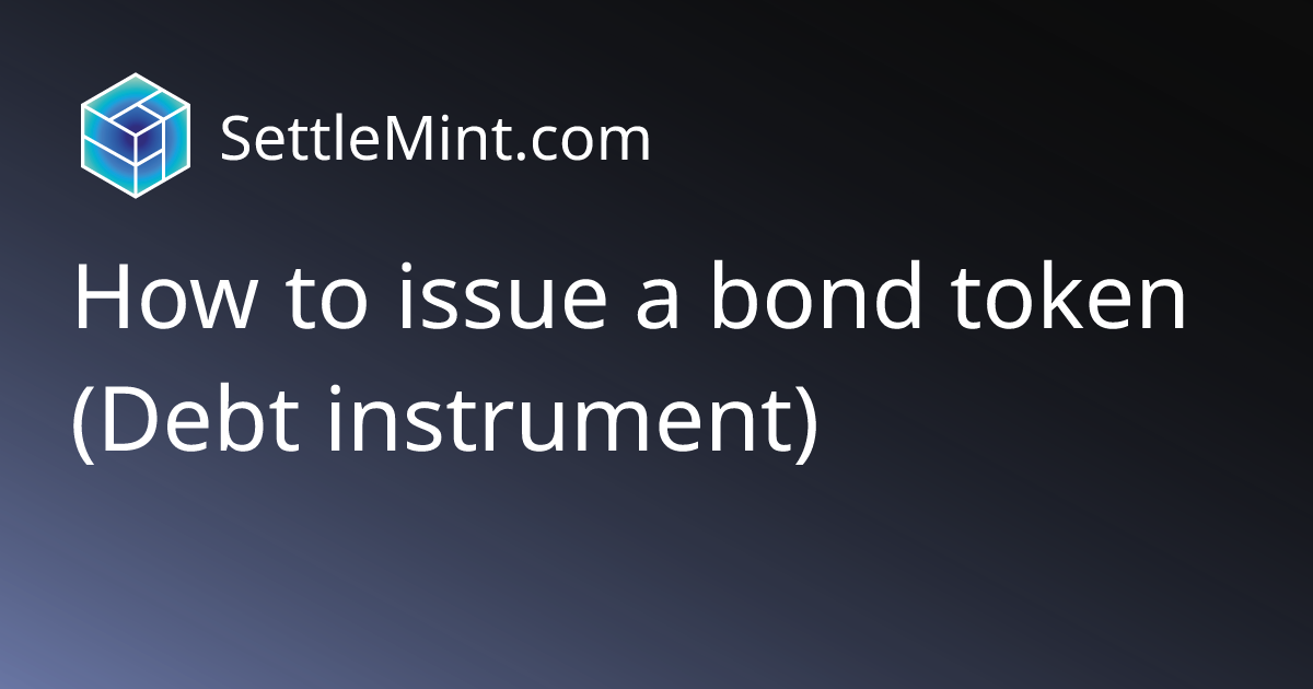 How to issue a bond token (Debt instrument)