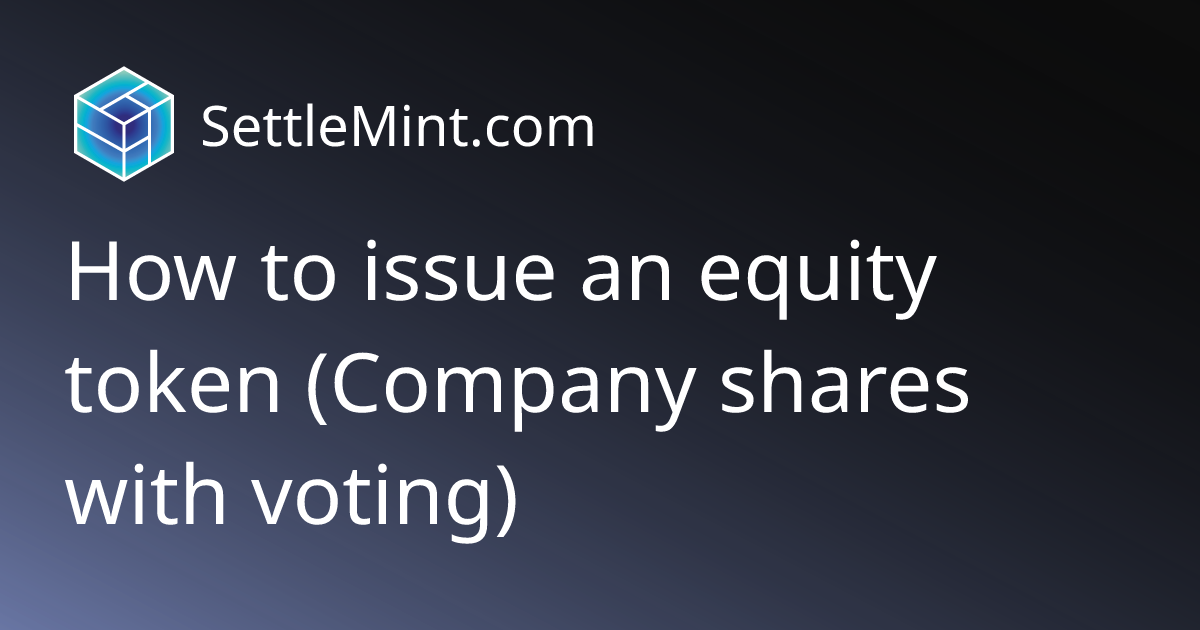 How to issue an equity token (Company shares with voting)