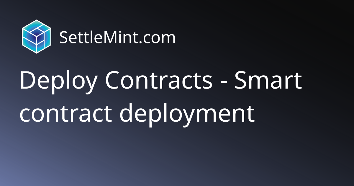 Deploy Contracts - Smart contract deployment