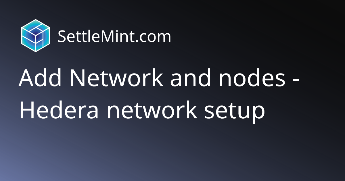 Add Network and nodes - Hedera network setup