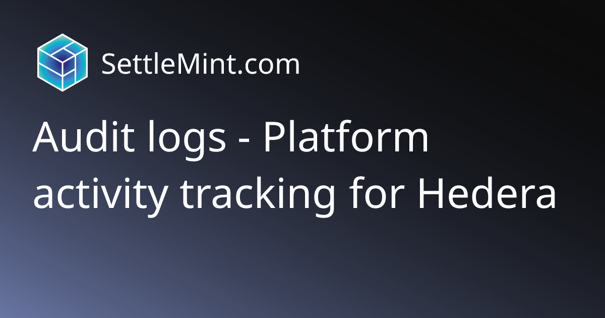 Audit logs - Platform activity tracking for Hedera