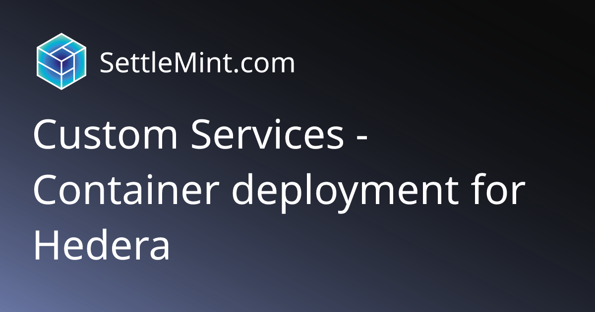 Custom Services - Container deployment for Hedera