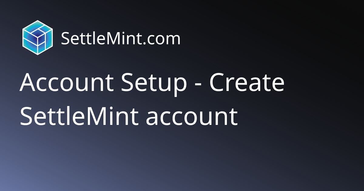 Account Setup - Create SettleMint account